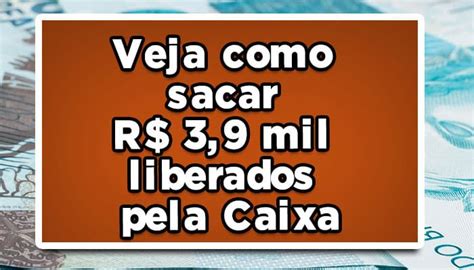 Saque Fgts Veja Como Sacar R39 Mil Liberados Pela Caixa