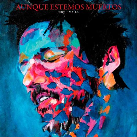 Aunque Estemos Muertos Es El Regreso De Coque Malla Havisolo