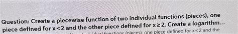 Solved Question Create A Piecewise Function Of Two