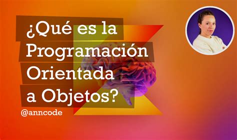 ¿qué Es La Programación Orientada A Objetos Anncode