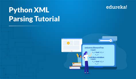 Python Xml Parser Tutorial Elementtree And Minidom Parsing Edureka