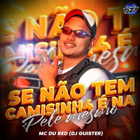 Se NÃo Tem Camisinh4 É Na Pele Mesmo By Club Da Dz7 Dj Guister And Mc