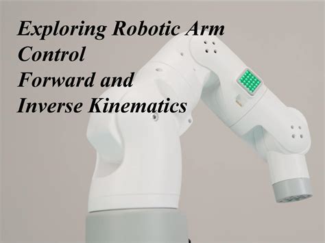 exploring robot arm control forward and inverse kinematics