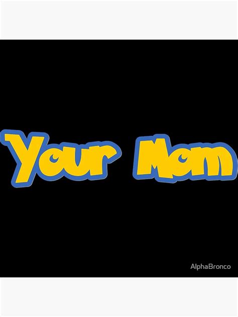 Your Mom S Pocket Monster Poster For Sale By AlphaBronco Redbubble