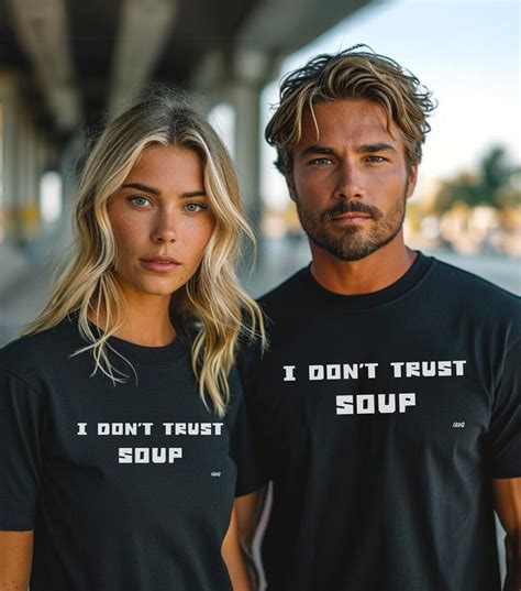 I Dont Trust Soup T Shirt Funny Meme Shirt Funny Soup Shirt Funny
