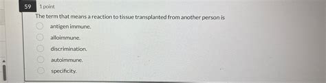 Solved 591 PointThe Term That Means A Reaction To Tissue Chegg
