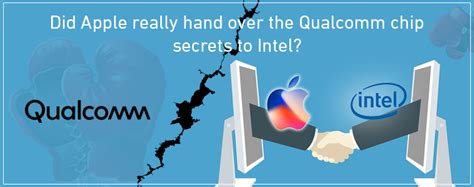 Did Apple Really Hand Over The Qualcomms Tech Secrets To Intel