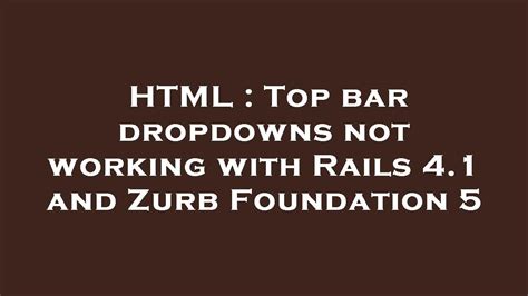 Html Top Bar Dropdowns Not Working With Rails 41 And Zurb Foundation 5 Youtube