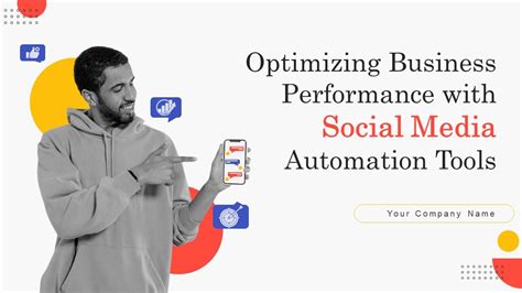 Optimizing Business Performance With Social Media Automation Tools Powerpoint Ppt Template