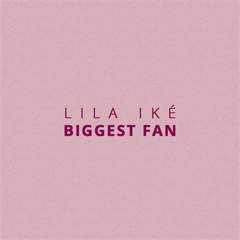Release Lila Iké Biggest Fan