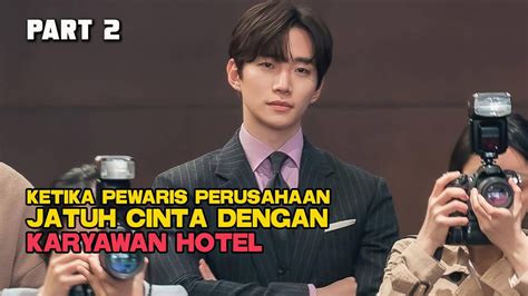KETIKA PEWARIS PERUSAHAAN JATUH CINTA PADA KARYAWAN HOTEL PART 2 YouTube