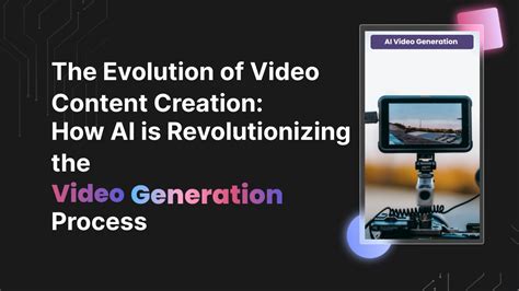 The Evolution Of Video Content Creation How Ai Is Revolutionizing The