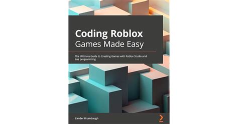 Coding Roblox Games Made Easy The Ultimate Guide To Creating Games