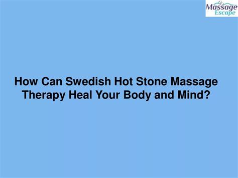 Ppt How Can Swedish Hot Stone Massage Therapy Heal Your Body And Mind Powerpoint Presentation