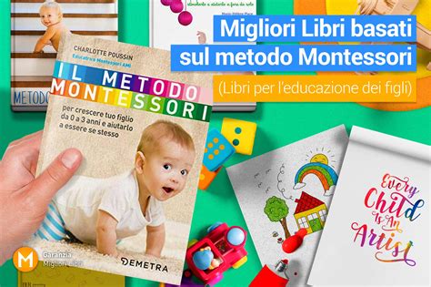 Migliori Libri Per Bambini Basati Sul Metodo Montessori Libri
