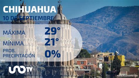 Clima En Chihuahua Para El 10 De Septiembre De 2023 Unotv