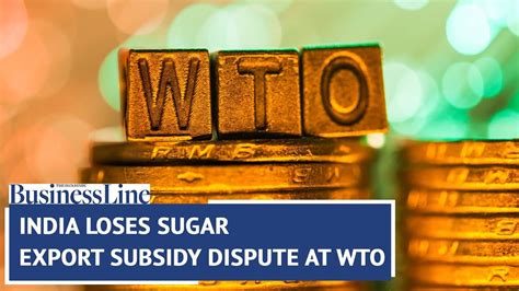 Wto Dispute Panel Rules Against Indias Sugar Export Subsidies Youtube
