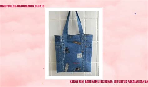 Karya Seni Dari Kain Jins Bekas Ide Untuk Pakaian Dan Aksesori Kemutug Lordesa Kemutug Lor