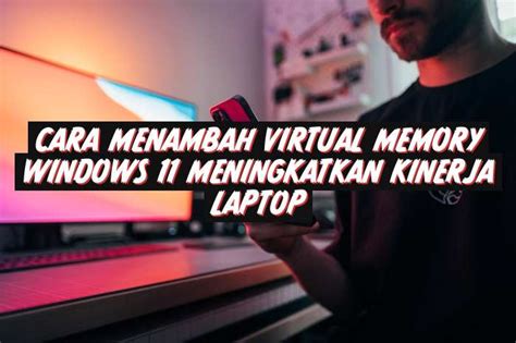 Cara Menambah Virtual Memory Windows 11 Meningkatkan Kinerja Laptop Ojotekno