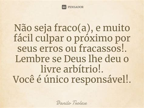 ⁠não Seja Fracoa E Muito Fácil Danilo Trolese Pensador
