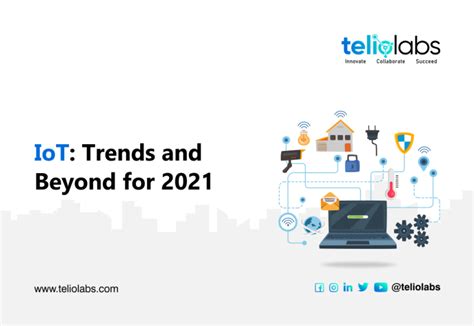 Iot Trends And Beyond For 2021 Teliolabs Communications Inc