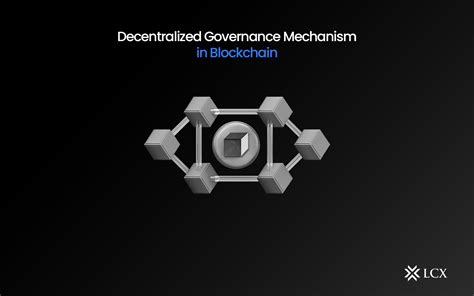 Decentralized Governance Mechanism In Blockchain LCX