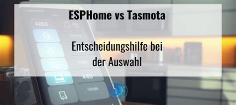 Esphome Vs Tasmota Bersicht Der Beiden Firmwares Devarounder