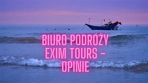 Biuro Podróży Exim Tours Opinie 2025 Na Wakacje Tanie Wakacje
