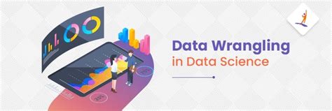 Data Wrangling In Data Science Importance Benefits And Future