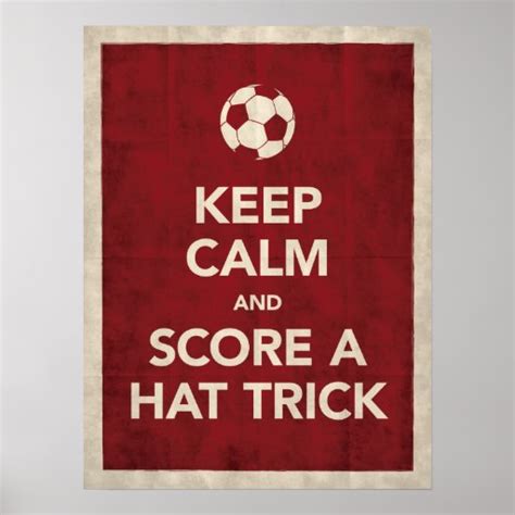 Keep Calm And Score A Hat Trick Poster Zazzle