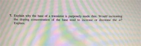 Solved Explain Why The Base Of A Transistor Is Purposely Chegg Com