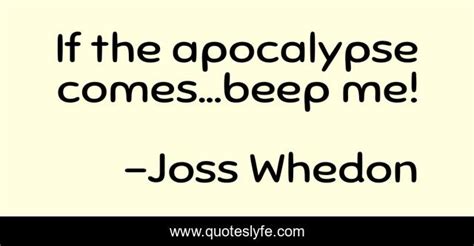 If The Apocalypse Comesbeep Me Quote By Joss Whedon Quoteslyfe