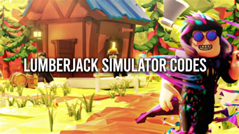 Lumberjack Simulator Codes April 2024 Gamer Digest