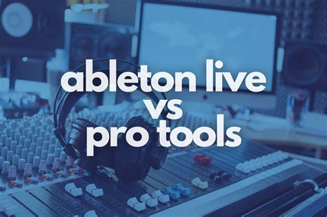 Ableton Live Vs Pro Tools Which Is Better 2025