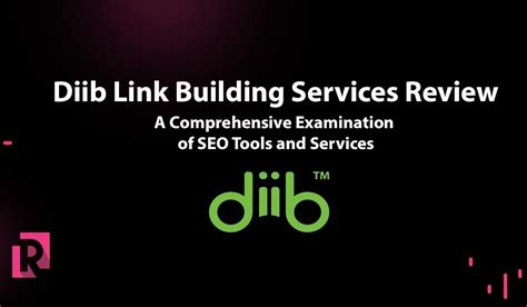 Diib Link Building Services Review A Comprehensive Examination Of Seo