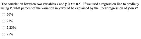 solved the correlation between two variables x and y is r 0 5 if