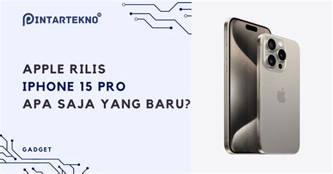 Apple Rilis Iphone 15 Pro Apa Saja Yang Baru Selain Port Usb Type C