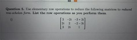 Solved Question 5 ﻿use Elementary Row Operations To Reduce