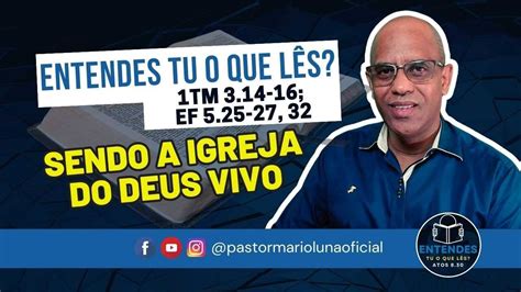 Sendo a Igreja do Deus Vivo Entendes tu o que Lês