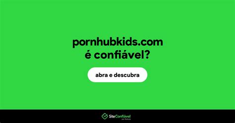 Pornhubkids é confiável Pornhubkids é segura Site Confiável