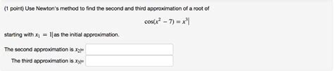 solved use newton s method to find the second and third