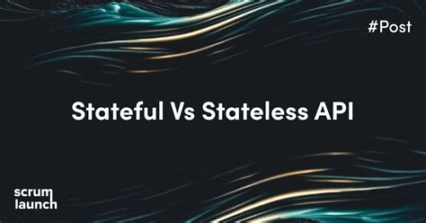 What Is Stateful Vs Stateless Api Scrumlaunch Posted On The Topic Linkedin
