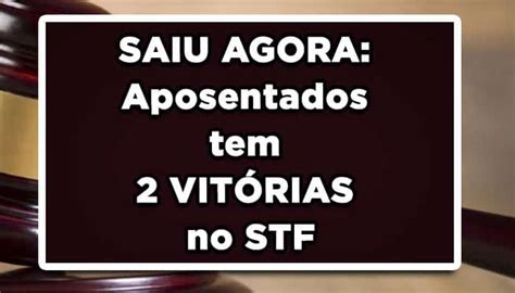 SAIU AGORA Aposentados tem 2 VITÓRIAS no STF Surpresa para todos
