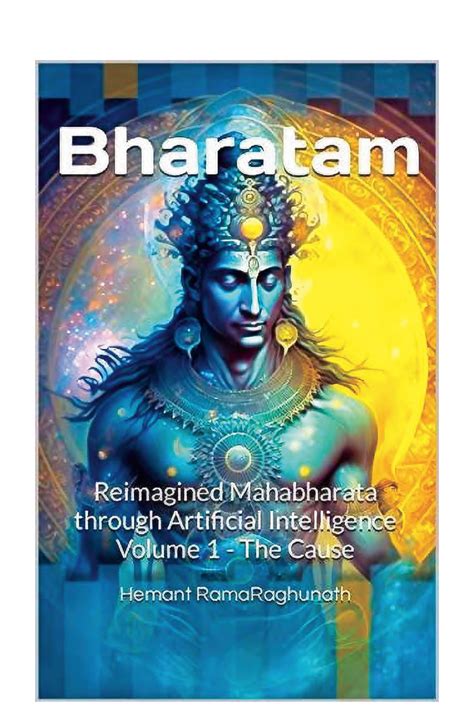 Bharatam Reimagined Mahabharata Through Artificial Intelligence Volume 1 The Cause