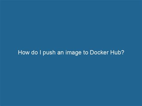 How Do I Push An Image To Docker Hub Dockerpros