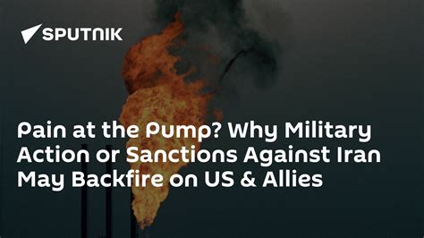 Why Military Action Or Sanctions Against Iran May Backfire On Us