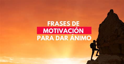 106 Frases Motivadoras Cortas Para Levantar Tu ánimo En Segundos Pensador