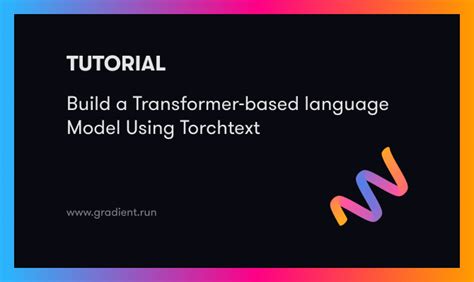 Build A Transformer Based Language Model Using Torchtext