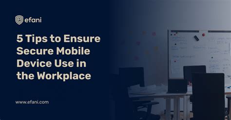 5 Tips To Ensure Secure Mobile Device Use In The Workplace