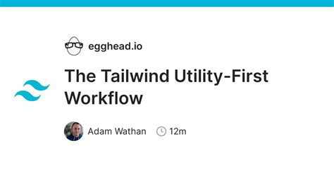The Tailwind Utility First Workflow